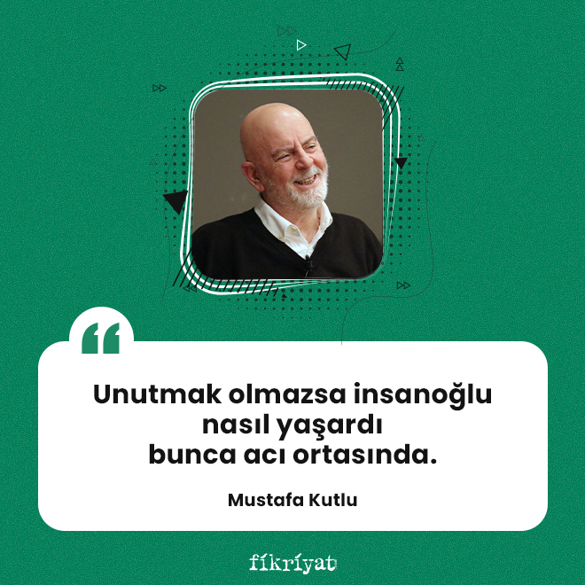 Türk Hikayeciliğinin güçlü soluğu Mustafa Kutlu eserlerinden 20 alıntı ...