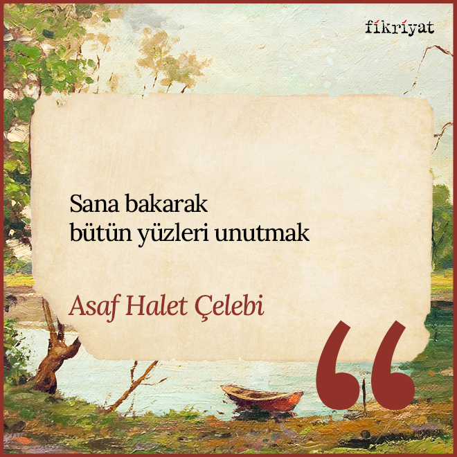 Türk şiirinin mistik şairi Asaf Halet Çelebi’nin kaleminden alıntılar ...