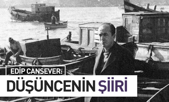 Edip Cansever: Düşüncenin Şiiri - Fikriyat Gazetesi